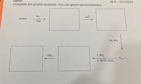 Solved Name: HLO −12/7/2023 Complete the guided synthesis. | Chegg.com