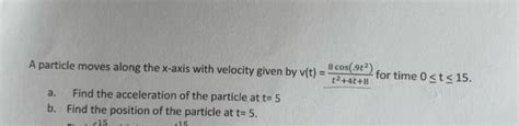 Solved A Particle Moves Along The X Axis With Velocity Given Chegg