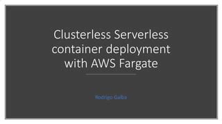 Aws Fargate Clusterless Serverless PPT
