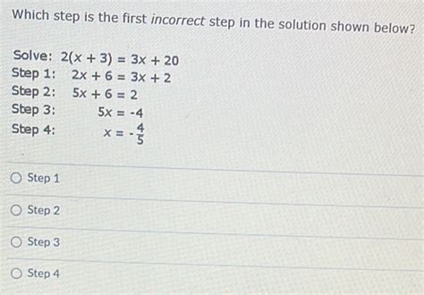 Solved Which Step Is The First Incorrect Step In The Solution Shown