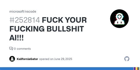 Fuck Your Fucking Bullshit Ai · Issue 252814 · Microsoftvscode