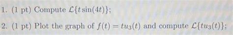 Solved 1 1 Pt Compute L Tsin4t 2 1 Pt Plot The