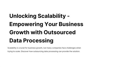 Ppt Unlocking Scalability Empowering Your Business Growth With Outsourced Data Processing