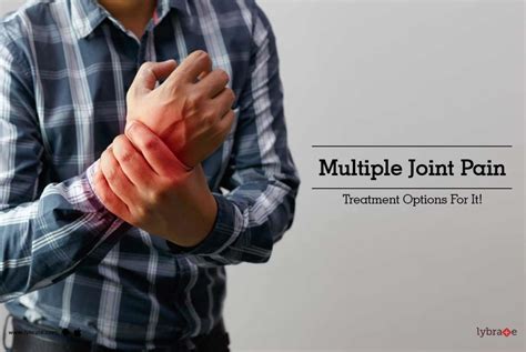 Multiple Joint Pain Treatment Options For It By Dr Lokesh Sharoff Lybrate