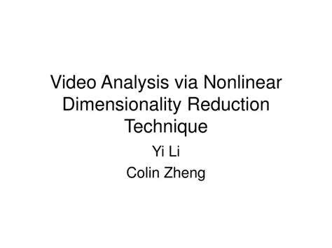 PPT Video Analysis Via Nonlinear Dimensionality Reduction Techniques PowerPoint Presentation