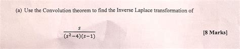 A Use The Convolution Theorem To Find The Inverse Laplace Transformation Of S S 2 4 S 1