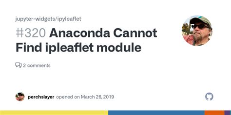 Anaconda Cannot Find Ipleaflet Module Issue 320 Jupyter Widgets Ipyleaflet GitHub