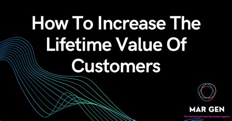 How To Increase Lifetime Value Of Customers Margen