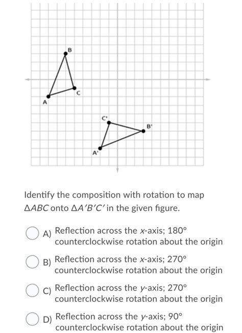 [solved] Identify The Composition With Rotation To Map Δ Abc Onto Δ Course Hero