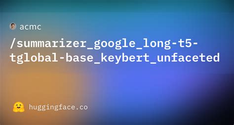 Acmc Summarizer Google Long T Tglobal Base Keybert Unfaceted Hugging