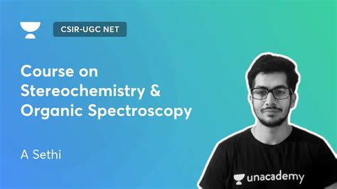 CSIR UGC NET Course On Stereochemistry Organic Spectroscopy By Unacademy