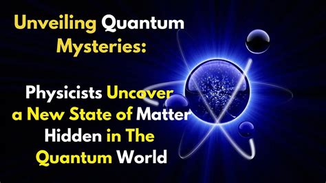 Unveiling Quantum Mysteries Physicists Uncover A New State Of Matter Hidden In The Quantum