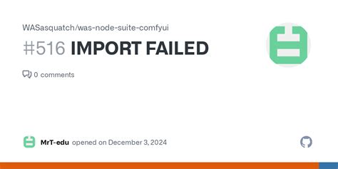 import failed · issue 516 · wasasquatch was node suite comfyui · github