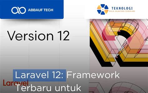 Abbauf Tech Laravel Versi Terbaru Framework Terbaru Untuk Pengembangan