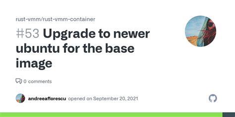 Upgrade To Newer Ubuntu For The Base Image · Issue 53 · Rust Vmmrust