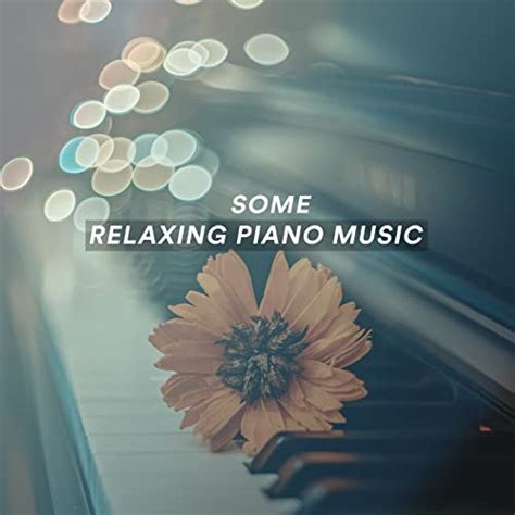 Some Relaxing Piano Music Various Artists Digital Music