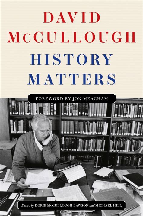 Evidence Of David Mcculloughs Curiosity Abounds In ‘history Matters