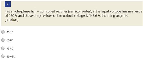 Solved In A Single Phase Half Controlled Rectifier Semiconverter If The Input Voltage Has An
