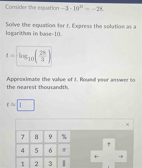Solved Consider The Equation 3· 10 2t 28 Solve The Equation For T Express The Solution As