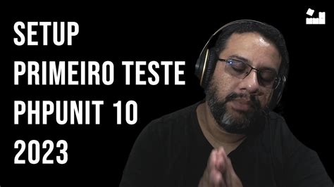 Seu Primeiro Teste Com Php E Phpunit Atualizado 2023 Phpunit Php Testesdesoftware Youtube