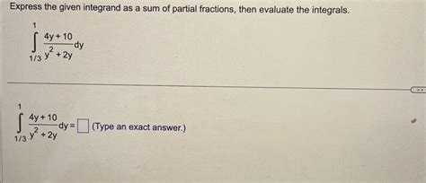 solved express the given integrand as a sum of partial