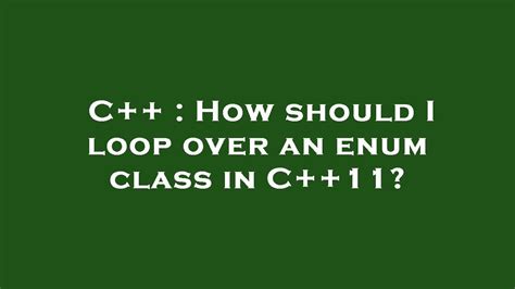 C How Should I Loop Over An Enum Class In C11 Youtube