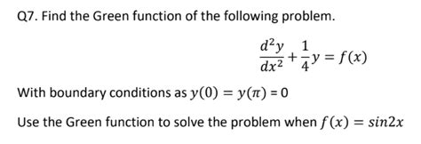 q7 find the green function of the following problem