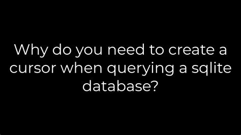Python Why Do You Need To Create A Cursor When Querying A Sqlite