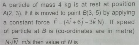 [answered] A Particle Of Mass 4 Kg Is At Rest At Position A 2 3 If It