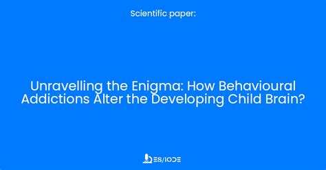 Scientific Research Unravelling The Enigma How Behavioural Addictions Alter The Developing