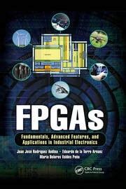 FPGAs Fundamentals Advanced Features And Applications In Industrial