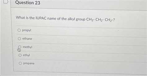 Solved Question 23what Is The Iupac Name Of The Alkyl Group