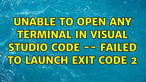 Unable To Open Any Terminal In Visual Studio Code Failed To Launch Exit Code Solutions