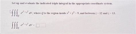 Solved Set Up And Evaluate The Indicated Triple Integral In Chegg Com
