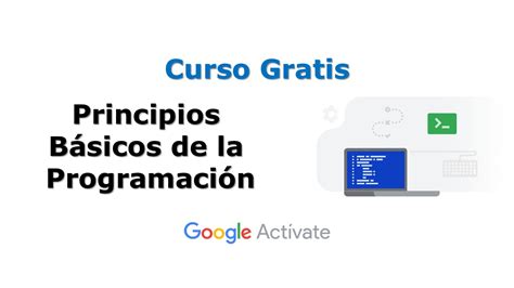 Curso Gratis por Google Actívate Principios Básicos de la Programación Facialix