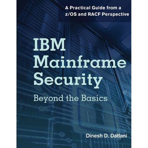 IBM Mainframe Security Beyond The Basics A Practical Guide From A ZOS RACF Perspective