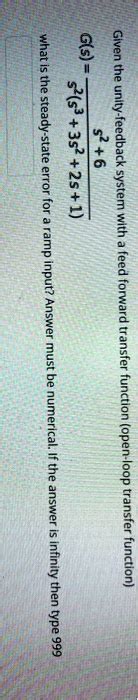 Solved S 2 3s 2 25 1 G S S 2 6 What Is The Steady State Error For A Ramp Input