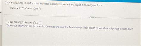 Solved Use A Calculator To Perform The Indicated Operations