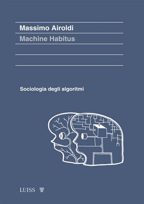 Machine Habitus Sociologia Degli Algoritmi Di Massimo Airoldi