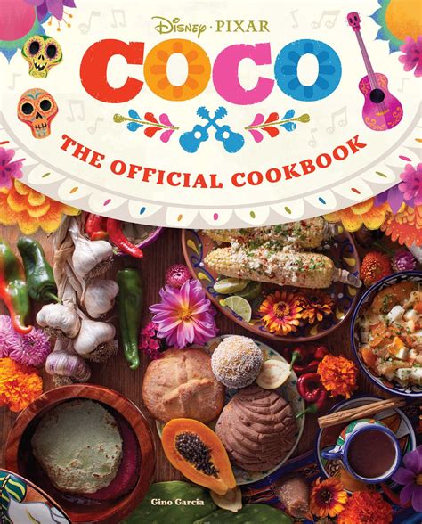 Coco The Official Cookbook Book By Insight Editions Gino Garcia Official Publisher Page
