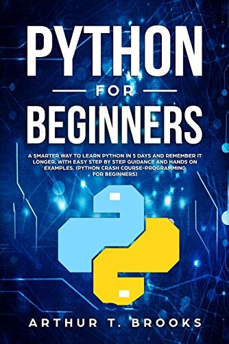 Python For Beginners A Smarter Way To Learn Python In 5 Days And Remember It Longer With Easy