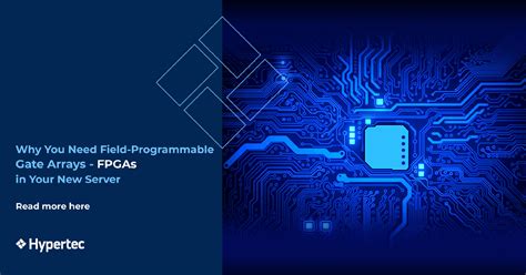 Why You Need Field Programmable Gate Arrays Fpgas Hypertec