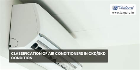 Classification Of Air Conditioners In CKD SKD Condition