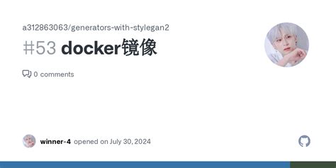 Docker镜像 · Issue 53 · A312863063generators With Stylegan2 · Github