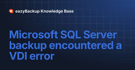 Microsoft Sql Server Backup Encountered A Vdi Error Eazybackup
