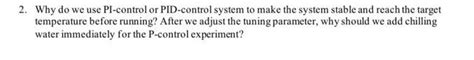 Solved Why Do We Use PI Control Or PID Control System To Chegg