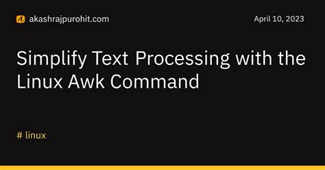 Simplify Text Processing With The Linux Awk Command Akash Rajpurohit