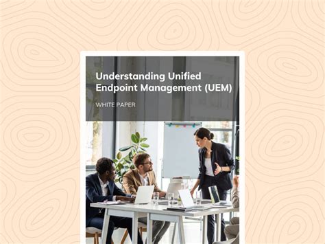 Understanding Unified Endpoint Management UEM
