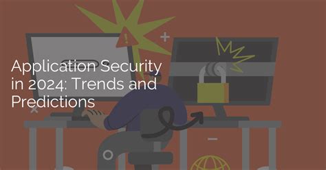 Application Security In 2024 Trends And Predictions