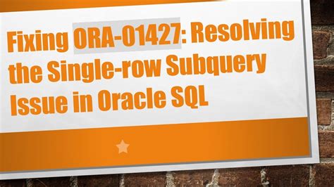 Fixing Ora 01427 Resolving The Single Row Subquery Issue In Oracle Sql